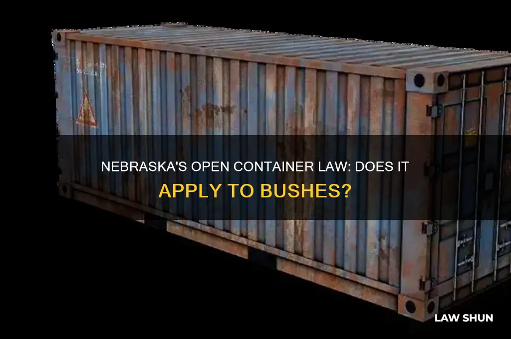 Nebraska's Open Container Law: Does It Apply To Bushes? | LawShun