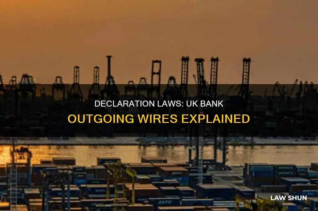 Declaration Laws: Uk Bank Outgoing Wires Explained | LawShun
