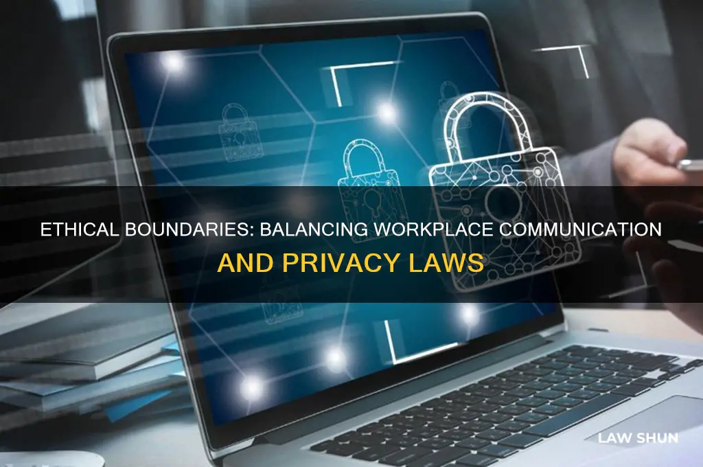 Ethical Boundaries: Balancing Workplace Communication And Privacy Laws ...