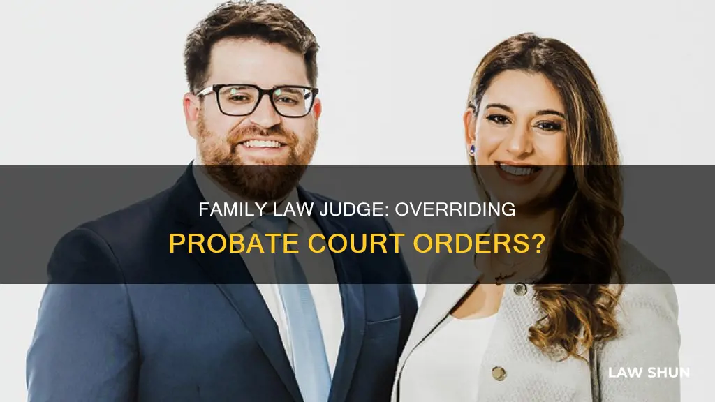 Family Law Judge: Overriding Probate Court Orders? | LawShun
