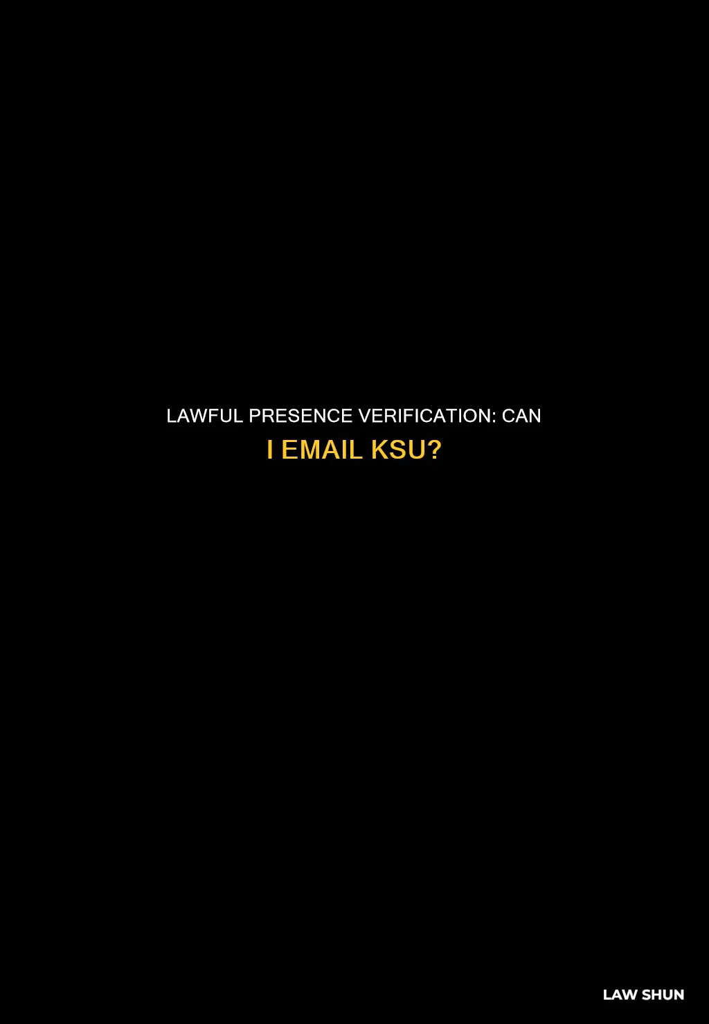 Lawful Presence Verification: Can I Email Ksu? | LawShun