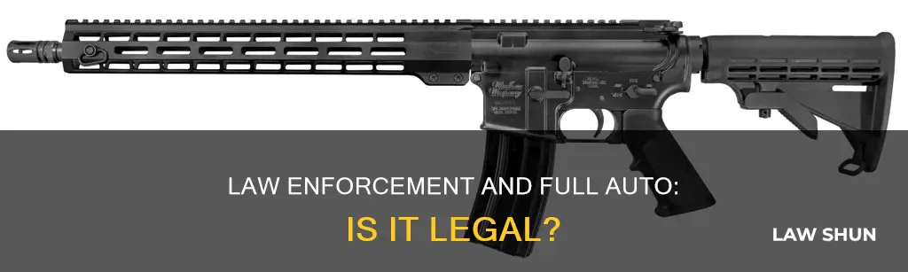 Law Enforcement And Full Auto: Is It Legal? | LawShun