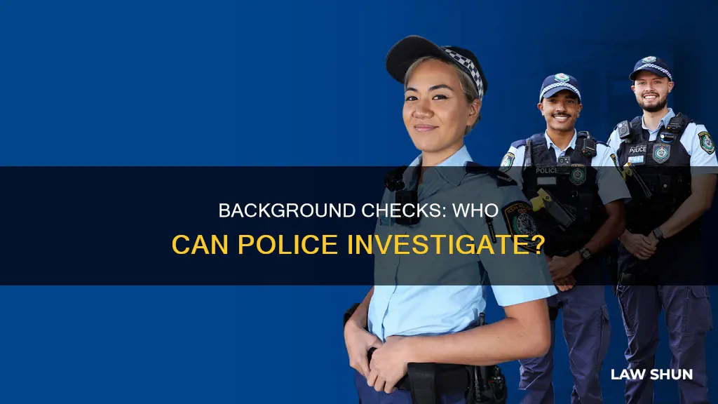 Background Checks: Who Can Police Investigate? | LawShun