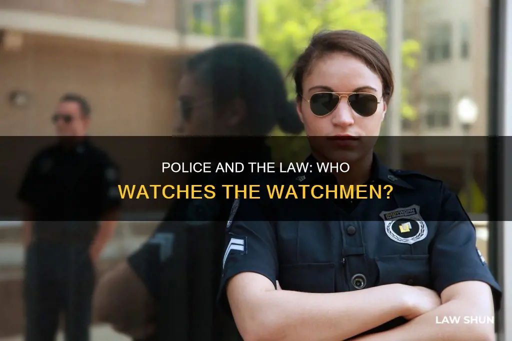 Police And The Law: Who Watches The Watchmen? | LawShun