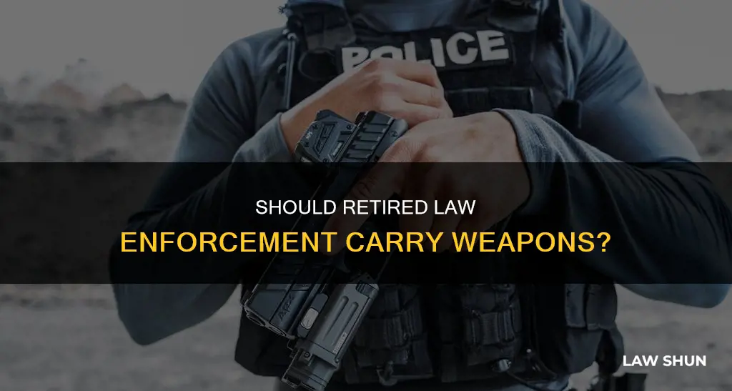 Should Retired Law Enforcement Carry Weapons? | LawShun