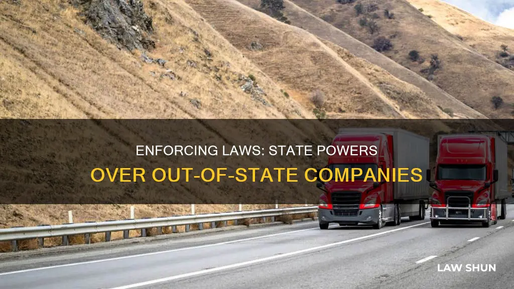 Enforcing Laws: State Powers Over Out-Of-State Companies | LawShun