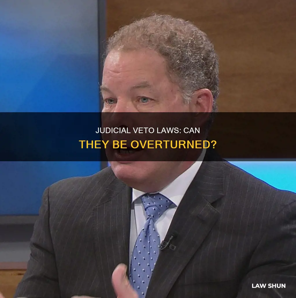 Judicial Veto Laws: Can They Be Overturned? | LawShun
