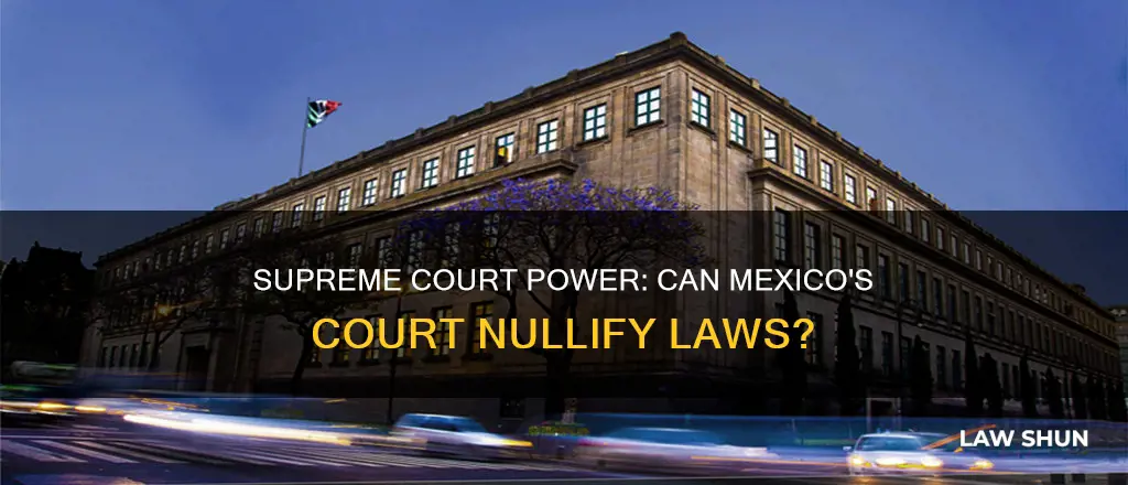Supreme Court Power: Can Mexico's Court Nullify Laws? | LawShun