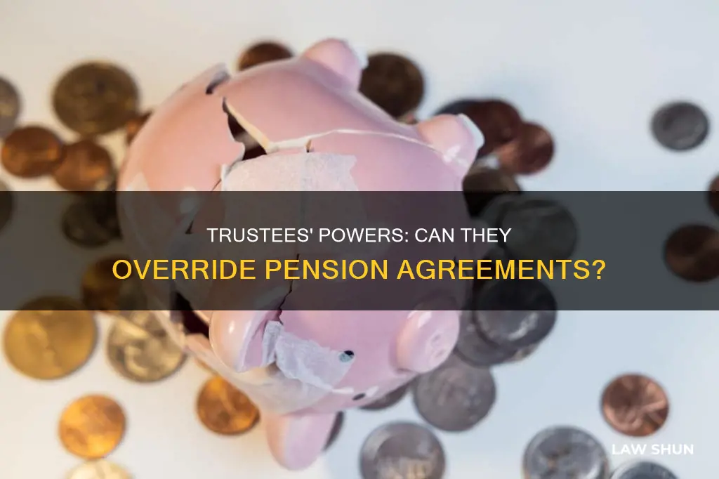 Trustees' Powers: Can They Override Pension Agreements? | LawShun