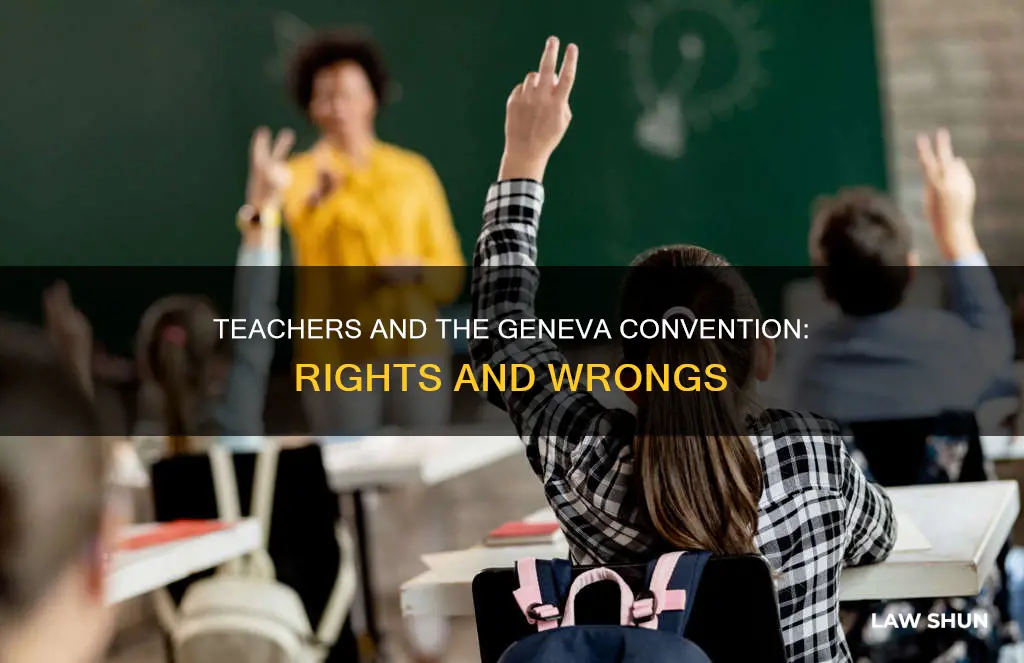 Teachers And The Geneva Convention: Rights And Wrongs | LawShun
