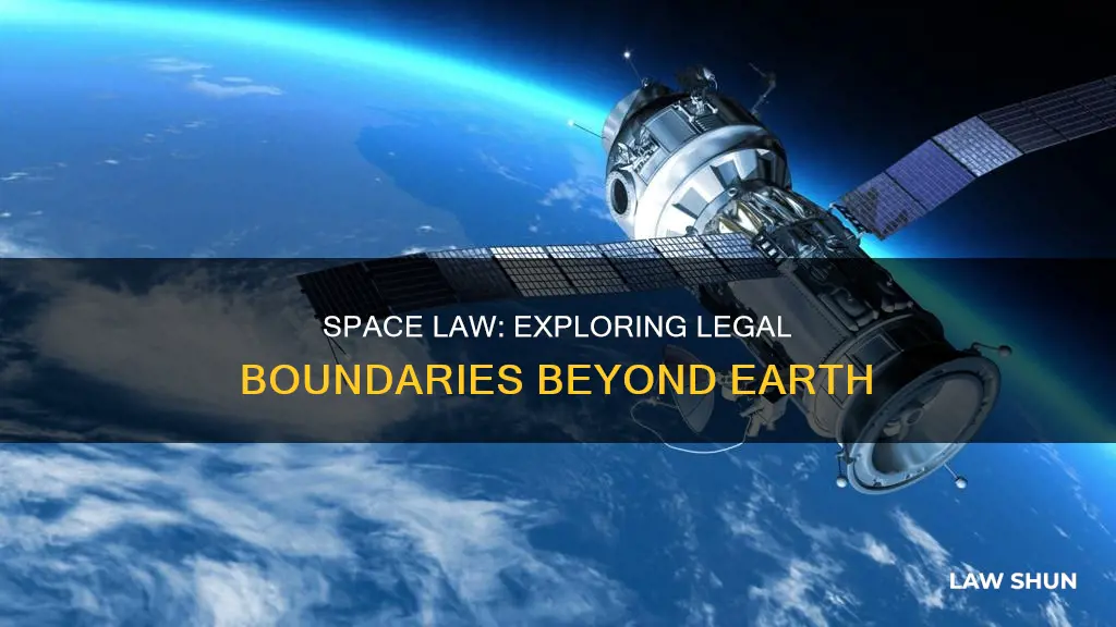 Space Law: Exploring Legal Boundaries Beyond Earth | LawShun