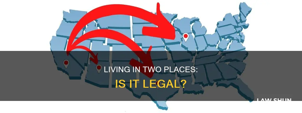 Living In Two Places: Is It Legal? | LawShun