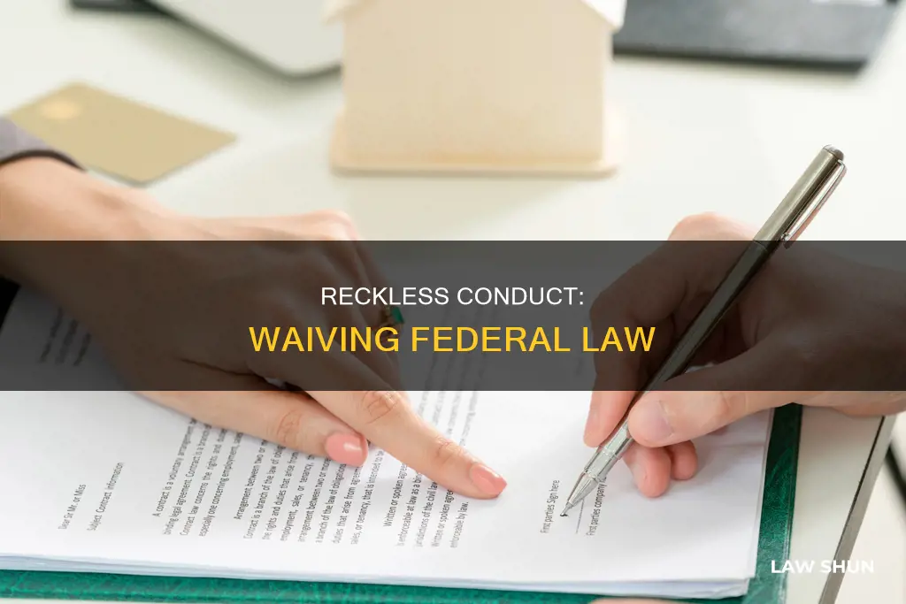 Reckless Conduct: Waiving Federal Law | LawShun