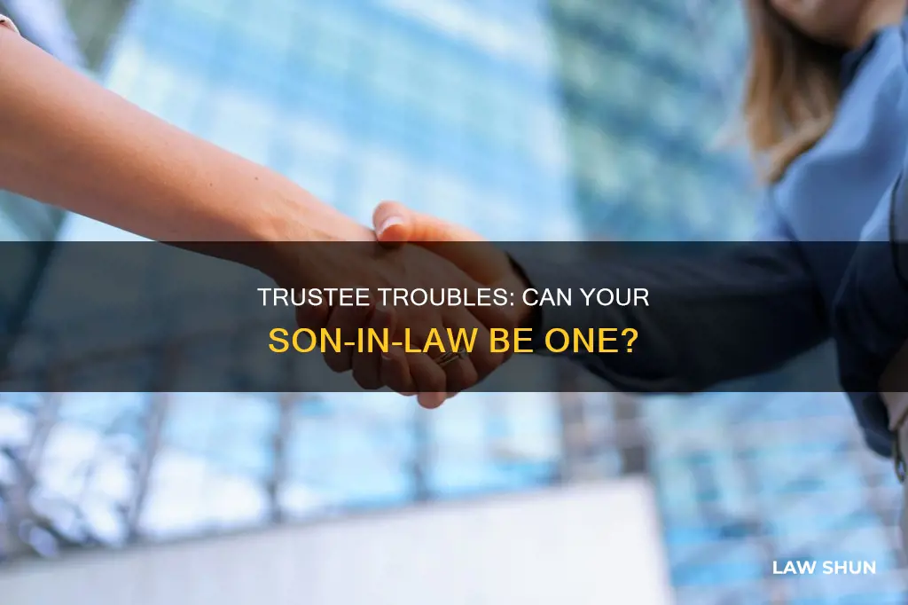 Trustee Troubles: Can Your Son-In-Law Be One? | LawShun