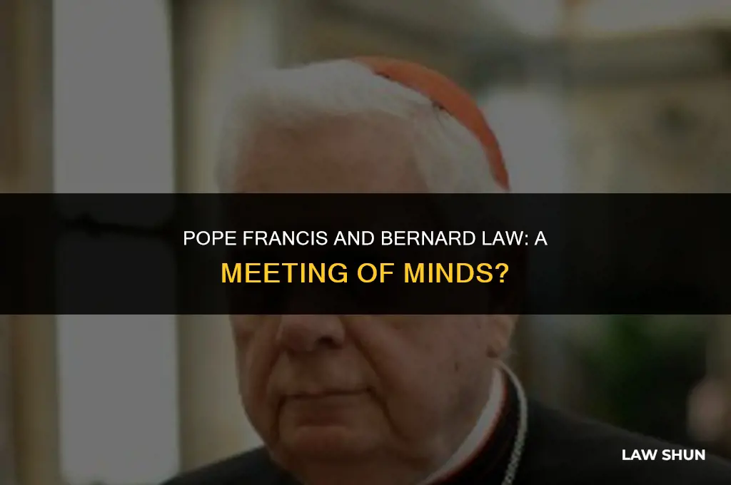 Pope Francis And Bernard Law: A Meeting Of Minds? | LawShun