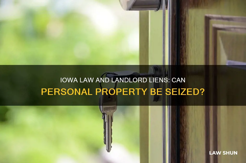 Iowa Law And Landlord Liens: Can Personal Property Be Seized? | LawShun