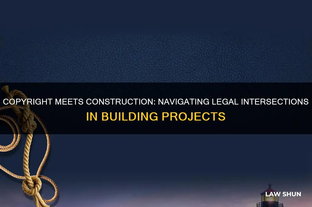 Copyright Meets Construction: Navigating Legal Intersections In ...