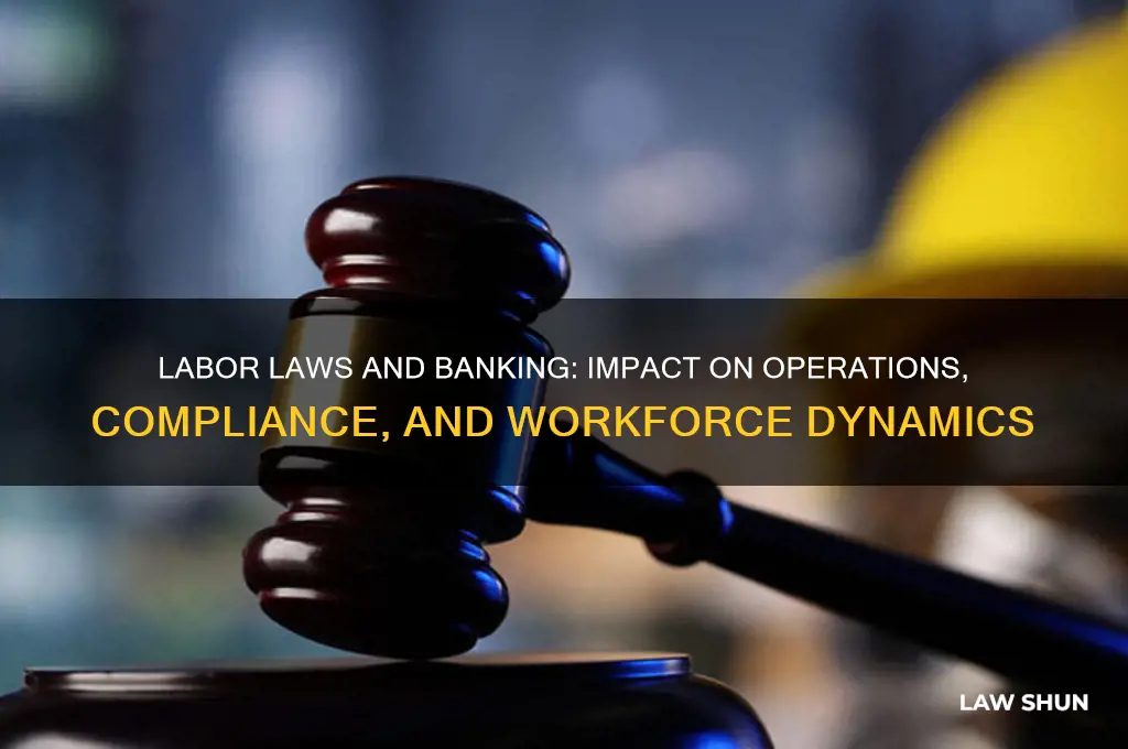 Labor Laws And Banking: Impact On Operations, Compliance, And Workforce ...