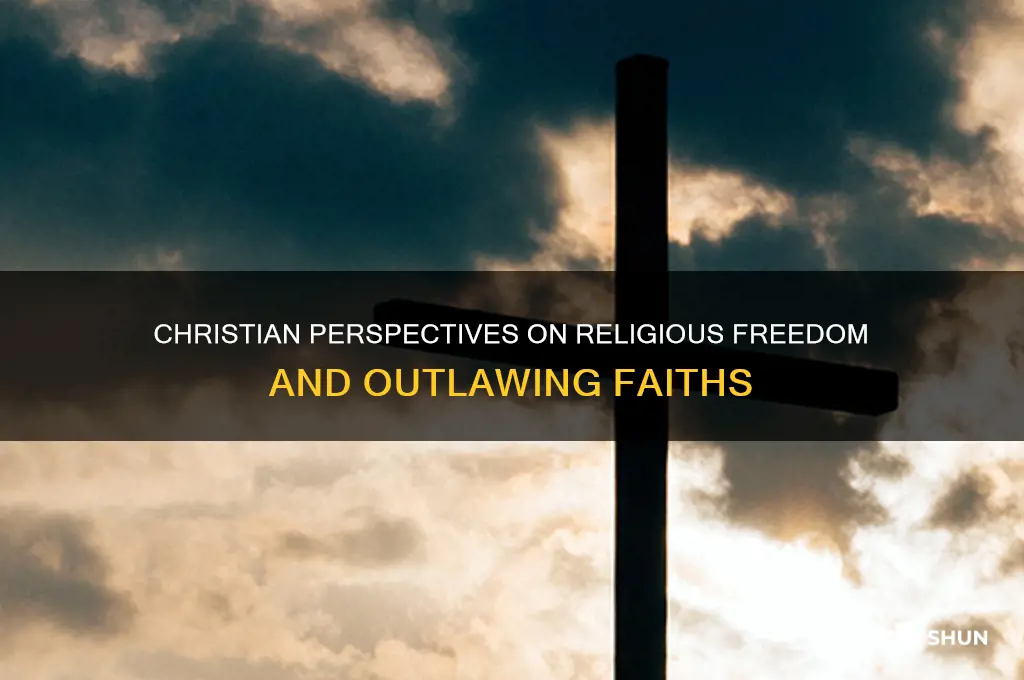 Christian Perspectives On Religious Freedom And Outlawing Faiths | LawShun