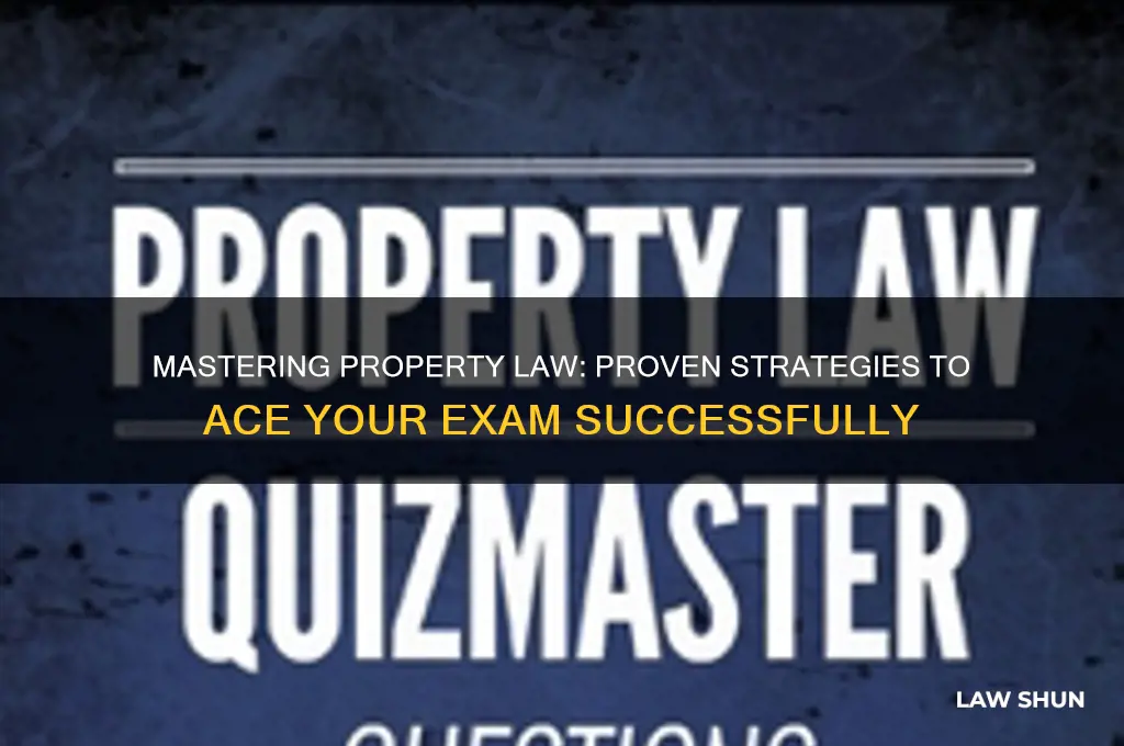 Mastering Property Law: Proven Strategies To Ace Your Exam Successfully ...