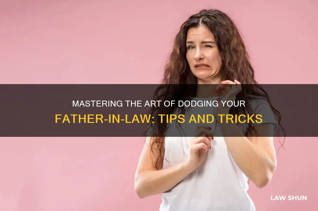 Mastering The Art Of Dodging Your Father-In-Law: Tips And Tricks | LawShun