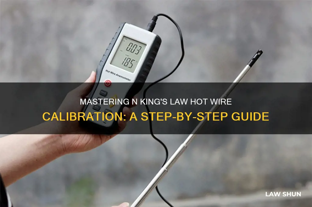 Mastering N King's Law Hot Wire Calibration: A Step-By-Step Guide | LawShun