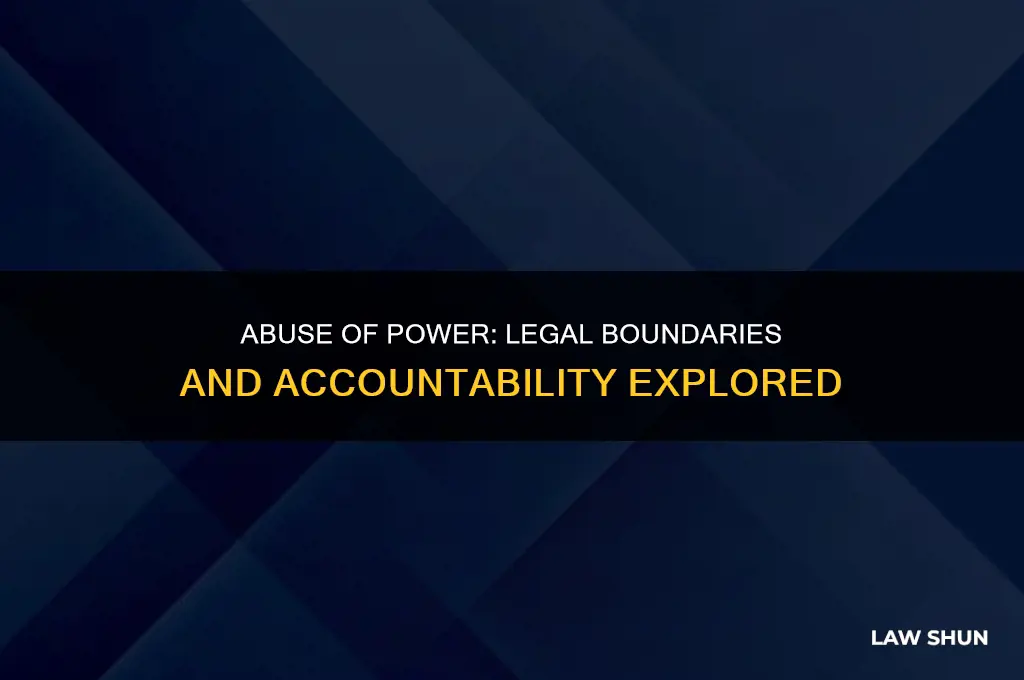 Abuse Of Power: Legal Boundaries And Accountability Explored | LawShun