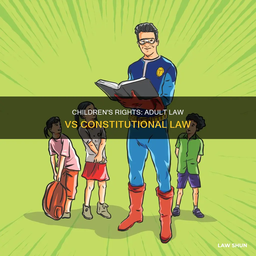 Children's Rights: Adult Law Vs Constitutional Law | LawShun