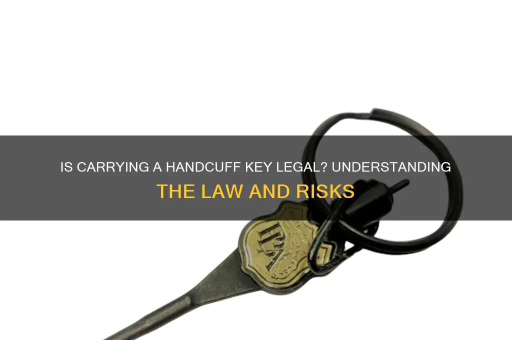 Is Carrying A Handcuff Key Legal? Understanding The Law And Risks | LawShun