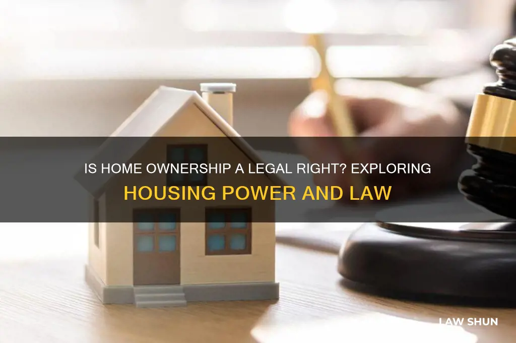 Is Home Ownership A Legal Right? Exploring Housing Power And Law | LawShun