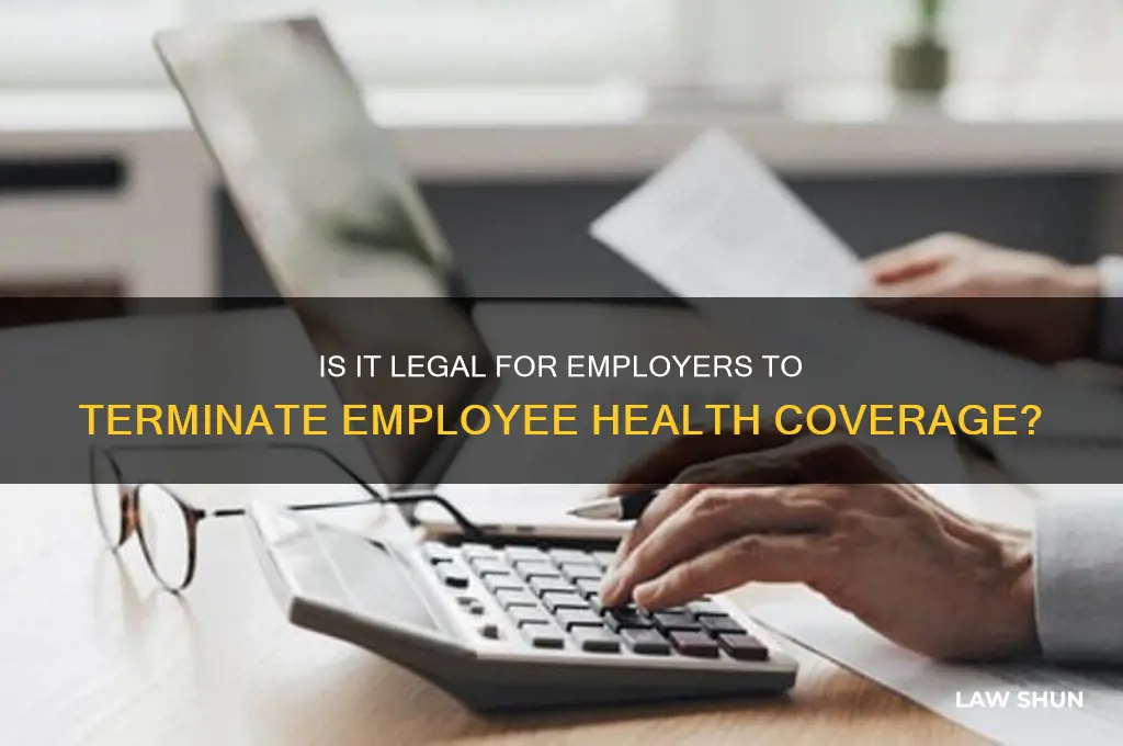 Is It Legal For Employers To Terminate Employee Health Coverage? | LawShun