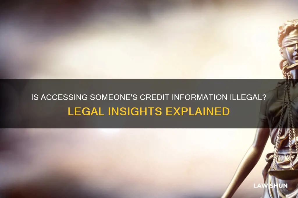 Is Accessing Someone's Credit Information Illegal? Legal Insights ...