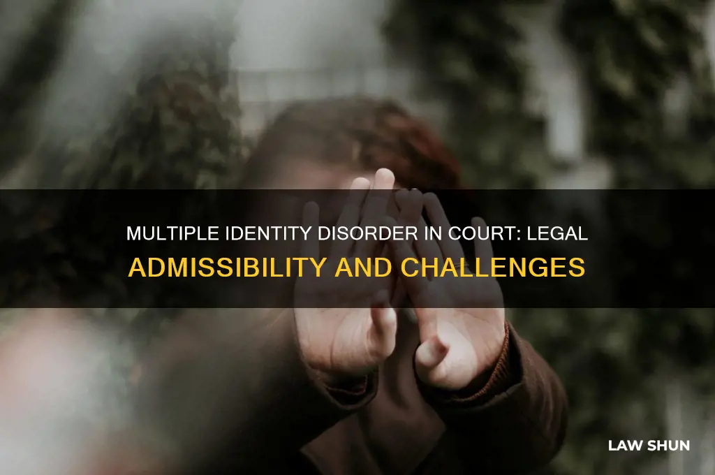 Multiple Identity Disorder In Court: Legal Admissibility And Challenges ...