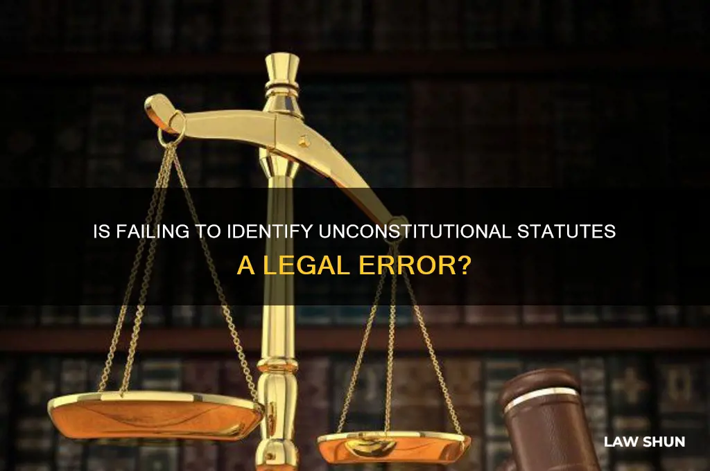 Is Failing To Identify Unconstitutional Statutes A Legal Error? | LawShun