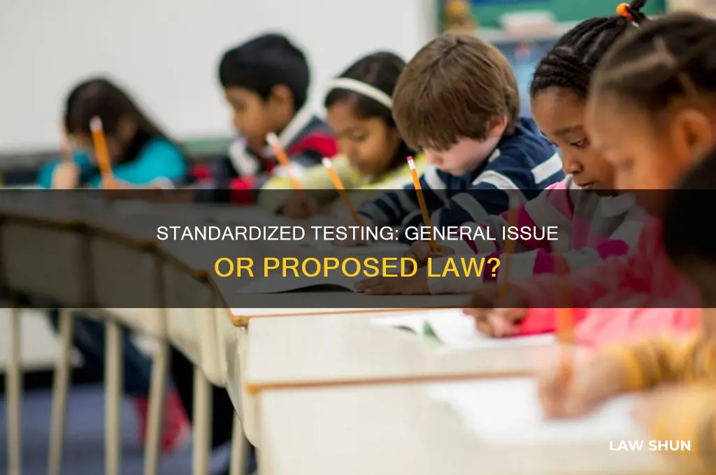 Standardized Testing: General Issue Or Proposed Law? | LawShun