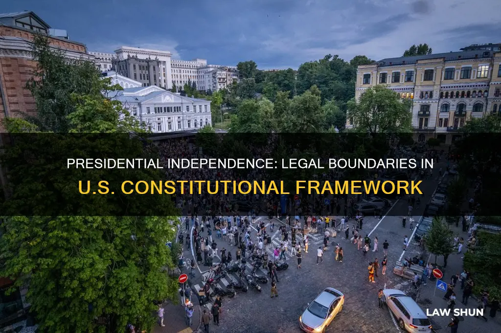 Presidential Independence: Legal Boundaries In U.S. Constitutional ...