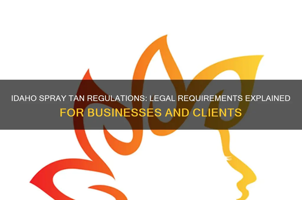 Idaho Spray Tan Regulations: Legal Requirements Explained For ...