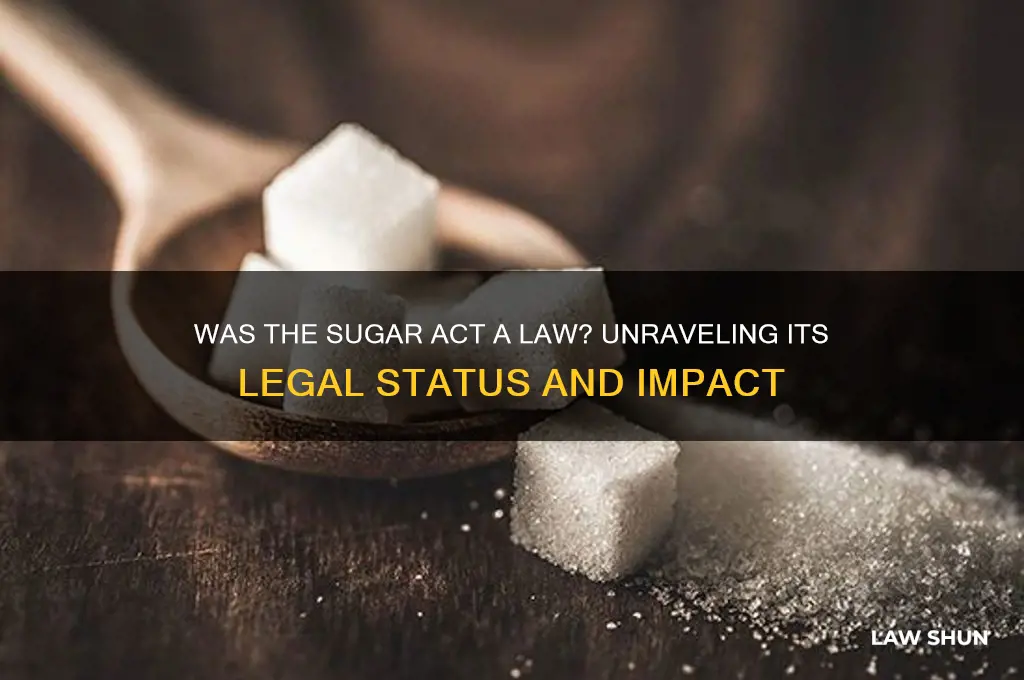 Was The Sugar Act A Law? Unraveling Its Legal Status And Impact | LawShun