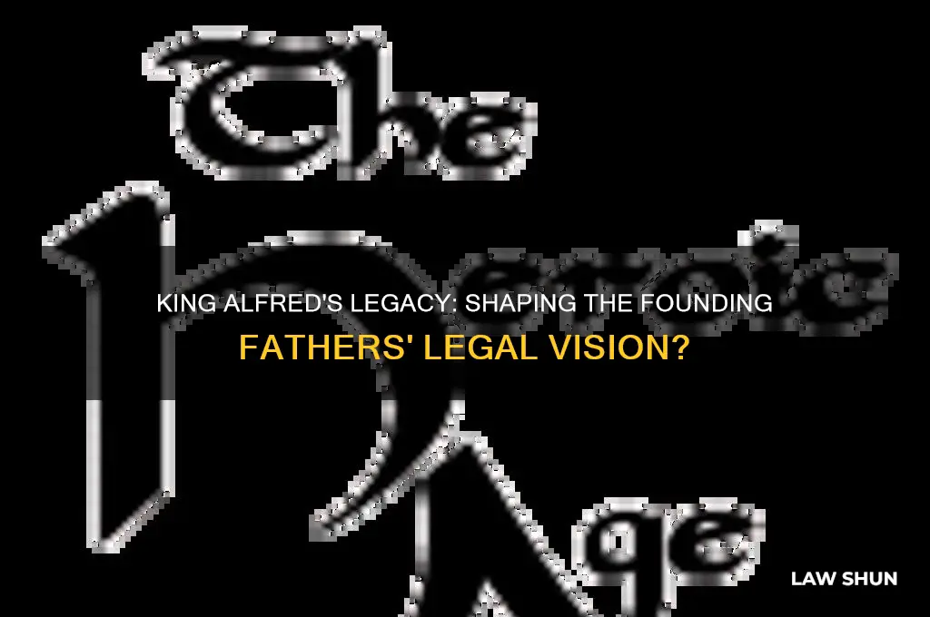 King Alfred's Legacy: Shaping The Founding Fathers' Legal Vision? | LawShun