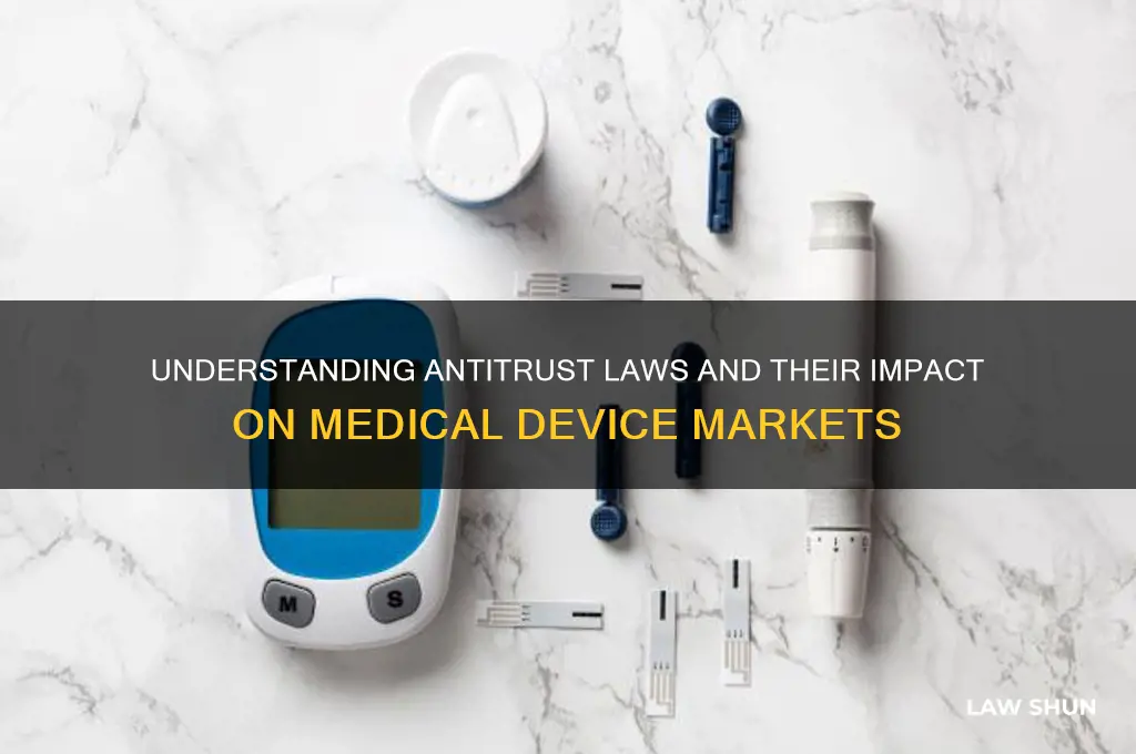 Understanding Antitrust Laws And Their Impact On Medical Device Markets ...