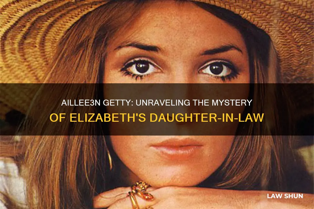 Aillee3n Getty: Unraveling The Mystery Of Elizabeth's Daughter-In-Law ...
