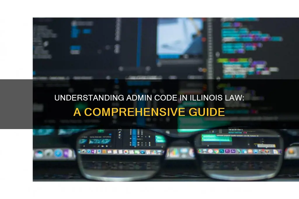 Understanding Admin Code In Illinois Law: A Comprehensive Guide | LawShun