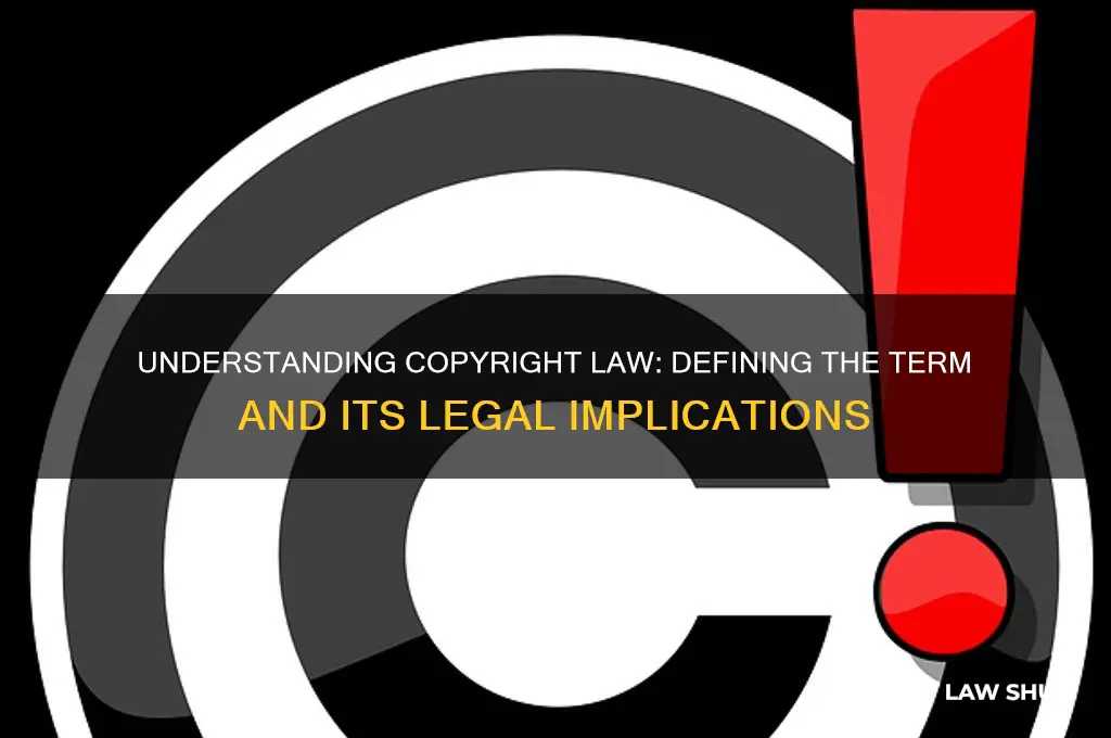 Understanding Copyright Law: Defining The Term And Its Legal ...