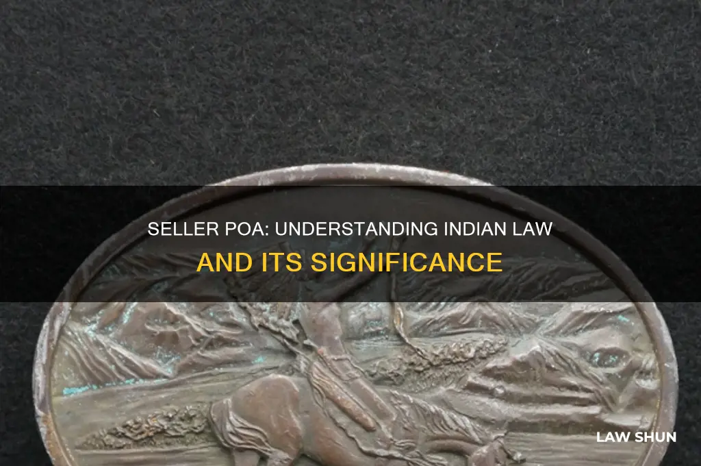 Seller Poa: Understanding Indian Law And Its Significance | LawShun