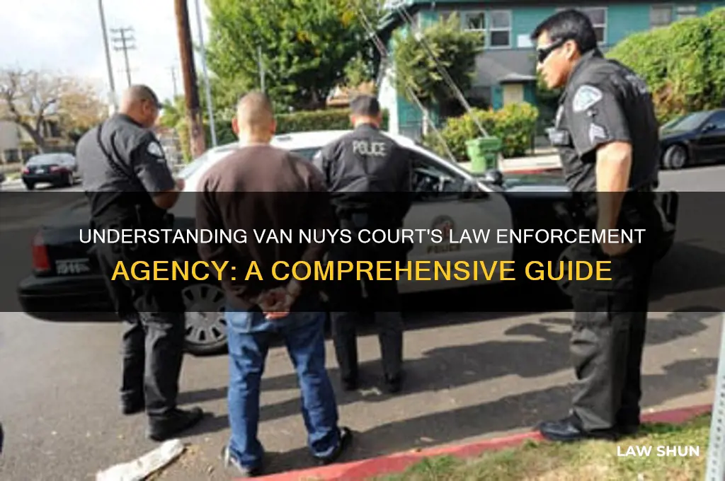 Understanding Van Nuys Court's Law Enforcement Agency: A Comprehensive ...