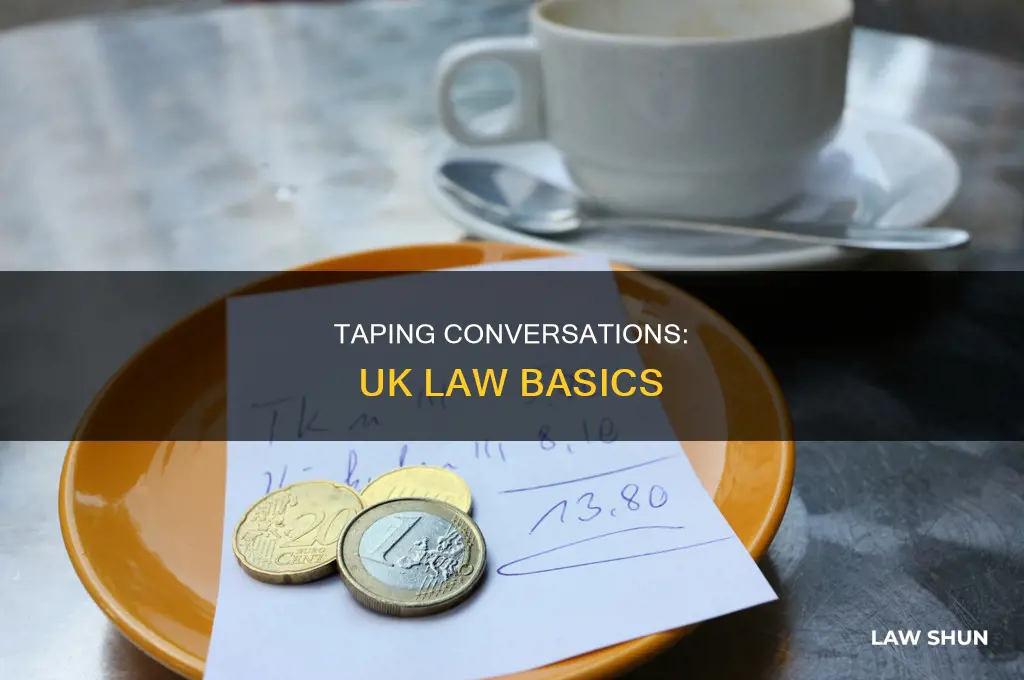 Taping Conversations: Uk Law Basics | LawShun