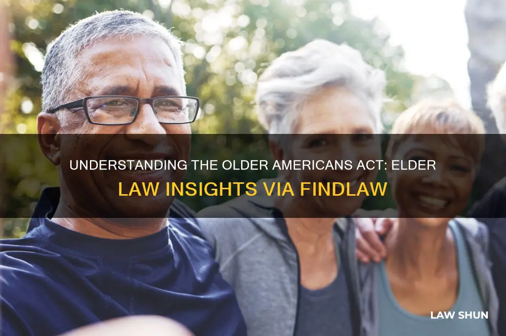 Understanding The Older Americans Act: Elder Law Insights Via Findlaw ...