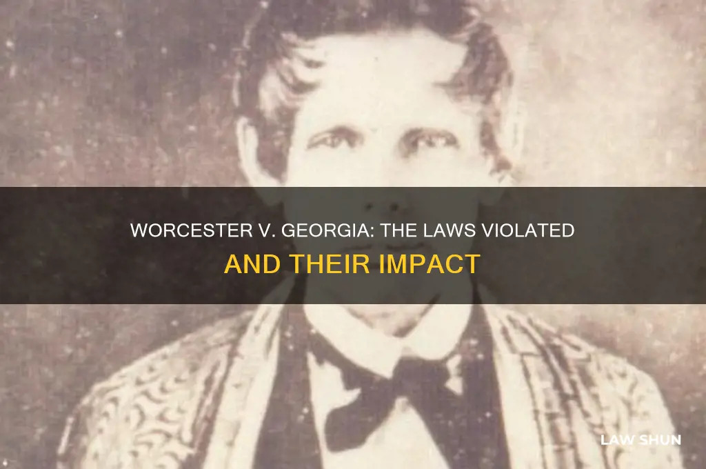 Worcester V. Georgia: The Laws Violated And Their Impact | LawShun