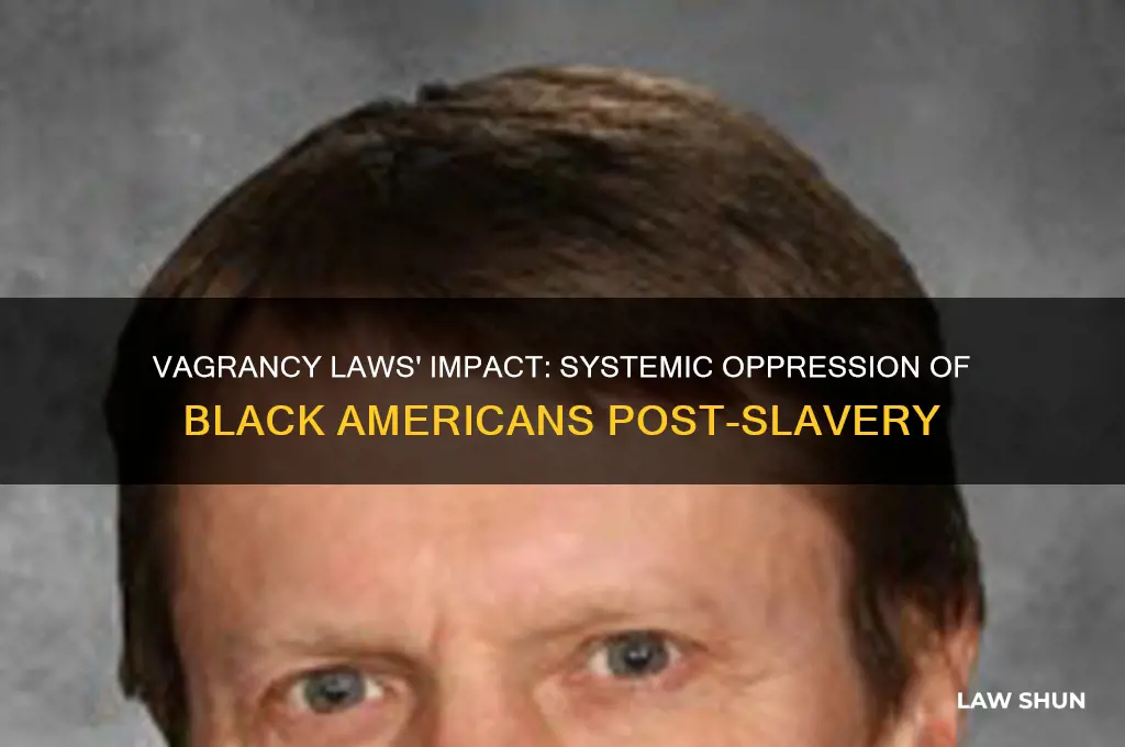 Vagrancy Laws' Impact: Systemic Oppression Of Black Americans Post ...