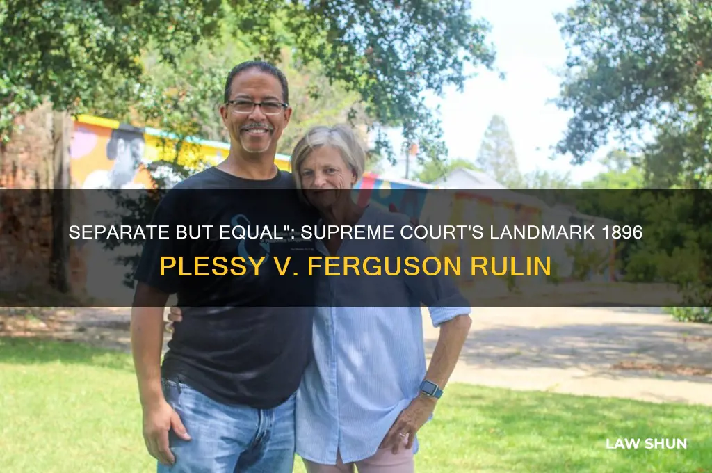 Separate But Equal": Supreme Court's Landmark 1896 Plessy V. Ferguson ...